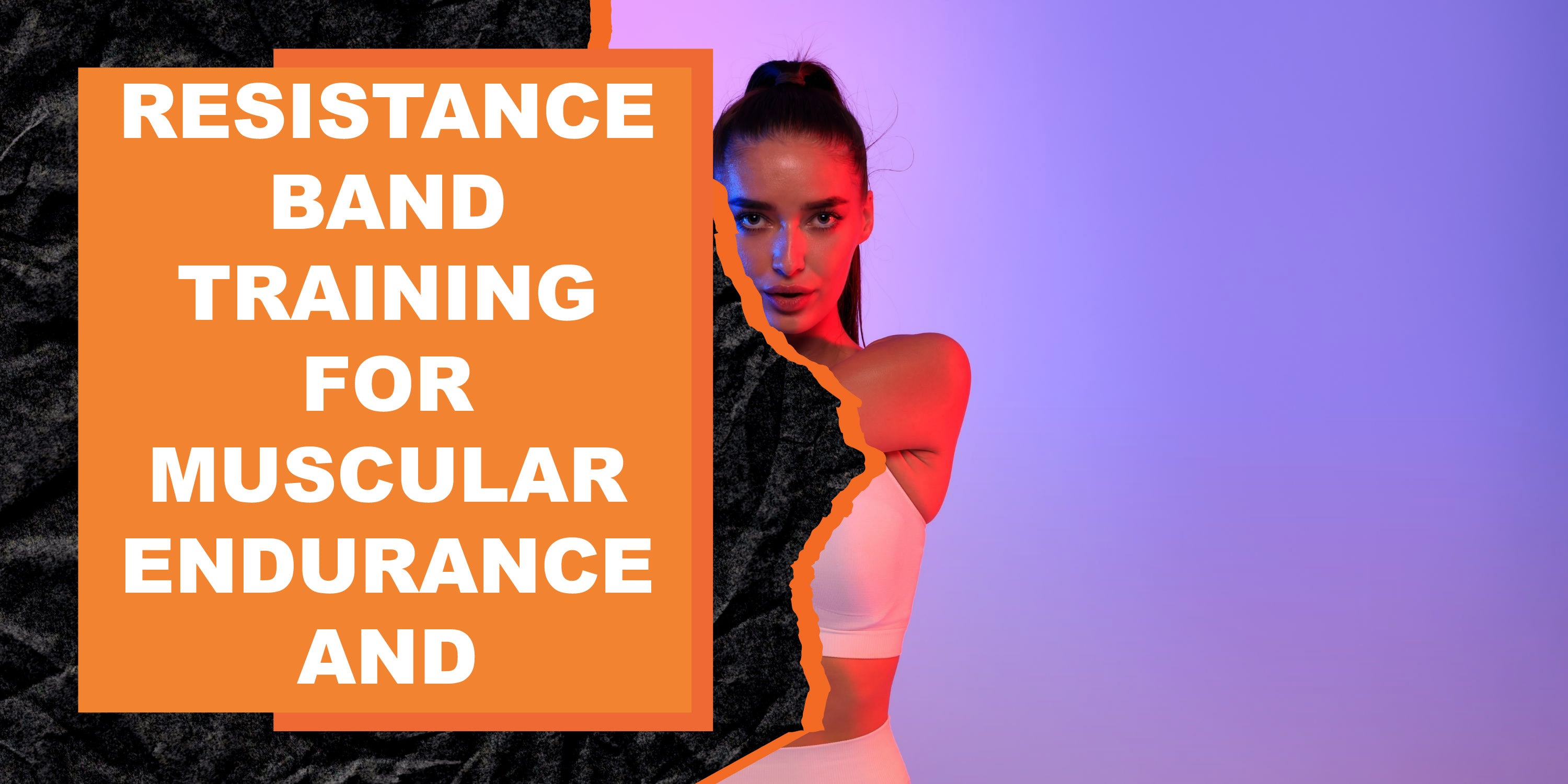 Resistance Band Training for Muscular Endurance and Strength | MAGMA ...