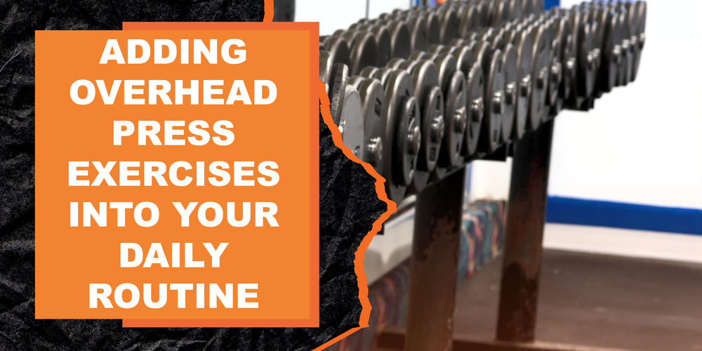 How to Incorporate Overhead Press Exercises into Your Daily Routine ...