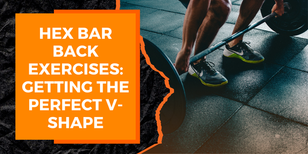 Hex Bar Exercises for Your Back: Getting the Perfect V-Shape | MAGMA Fitness