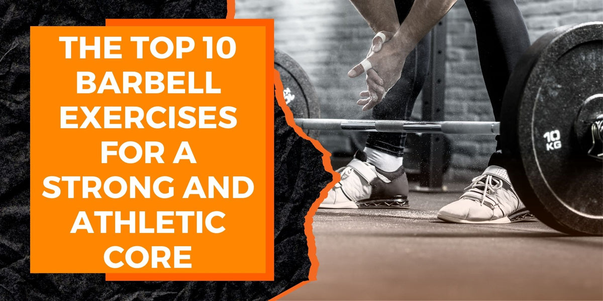 The Top 10 Barbell Exercises for a Strong and Athletic Core | MAGMA Fitness
